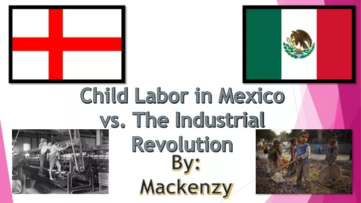 PPT - Child Labor in Mexico vs. The I ndustrial Revolution PowerPoint ...