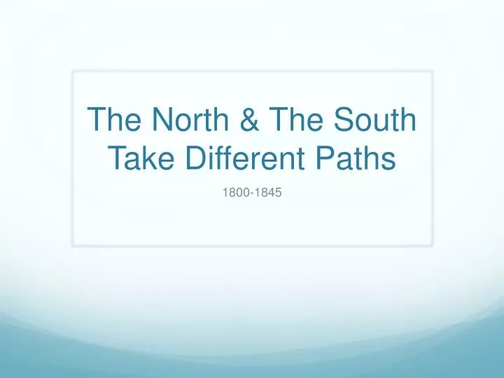 PPT - The North & The South Take Different Paths PowerPoint ...