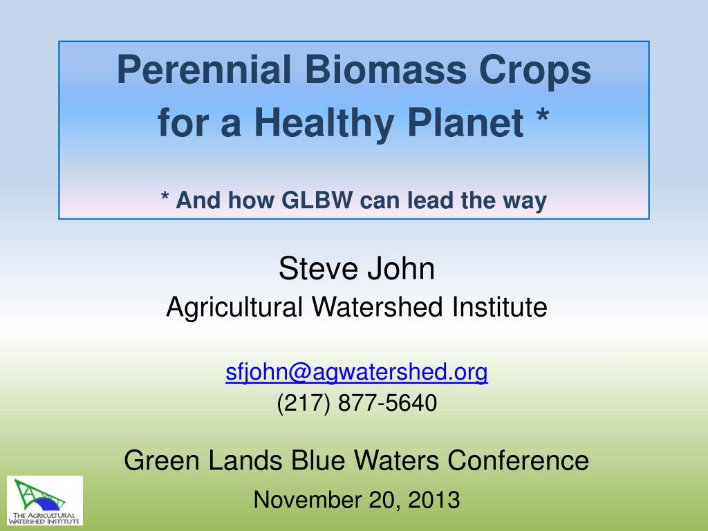 PPT - Perennial Biomass Crops for a Healthy Planet * * And how GLBW can ...