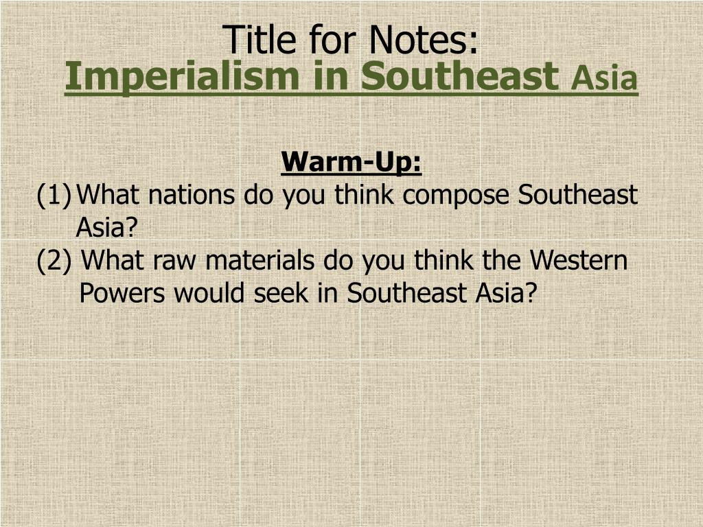 PPT - Title for Notes: Imperialism in Southeast Asia PowerPoint ...