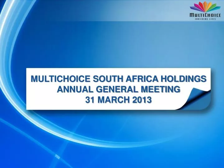 PPT - MULTICHOICE SOUTH AFRICA HOLDINGS ANNUAL GENERAL MEETING 31 MARCH ...
