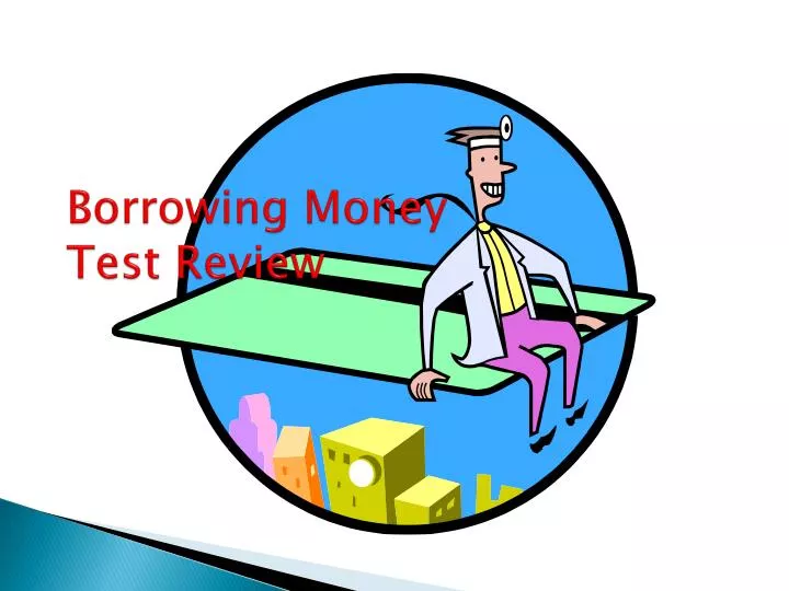 PPT - Borrowing Money Test Review PowerPoint Presentation, free ...