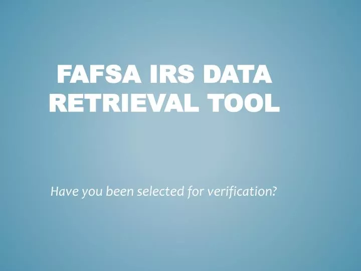PPT - FAFSA IRS Data Retrieval Tool PowerPoint Presentation, free ...