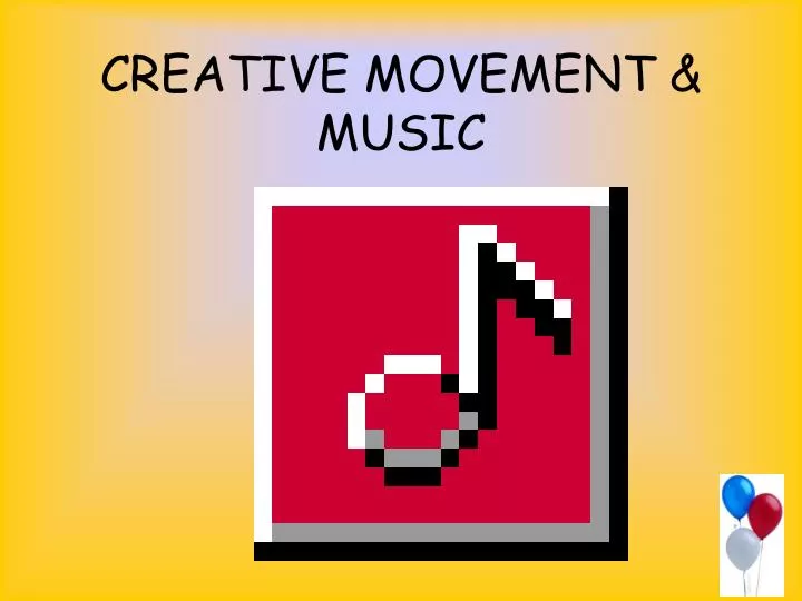 PPT - CREATIVE MOVEMENT & MUSIC PowerPoint Presentation, free download ...