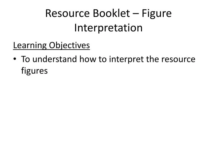 PPT - Resource Booklet – Figure Interpretation PowerPoint Presentation ...
