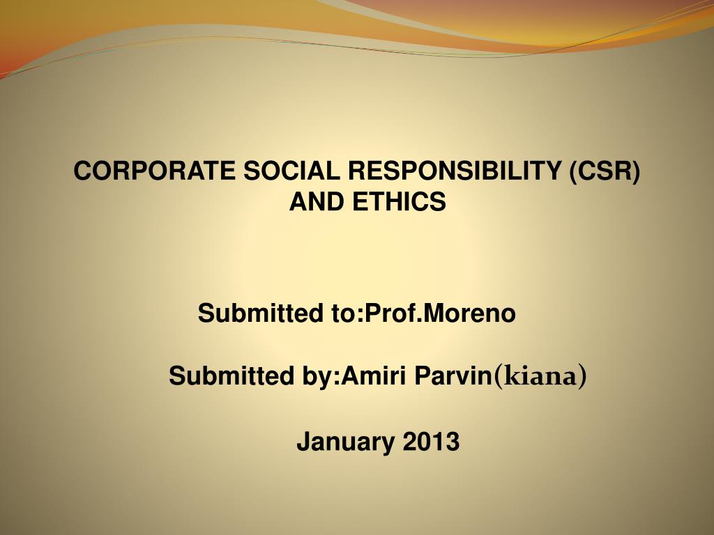 PPT - CORPORATE SOCIAL RESPONSIBILITY (CSR) AND ETHICS Submitted to ...