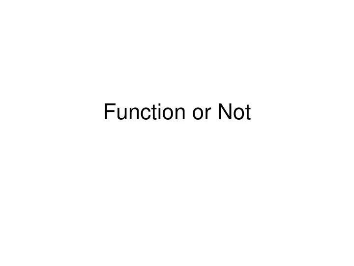 PPT - Function or Not PowerPoint Presentation, free download - ID:1700398