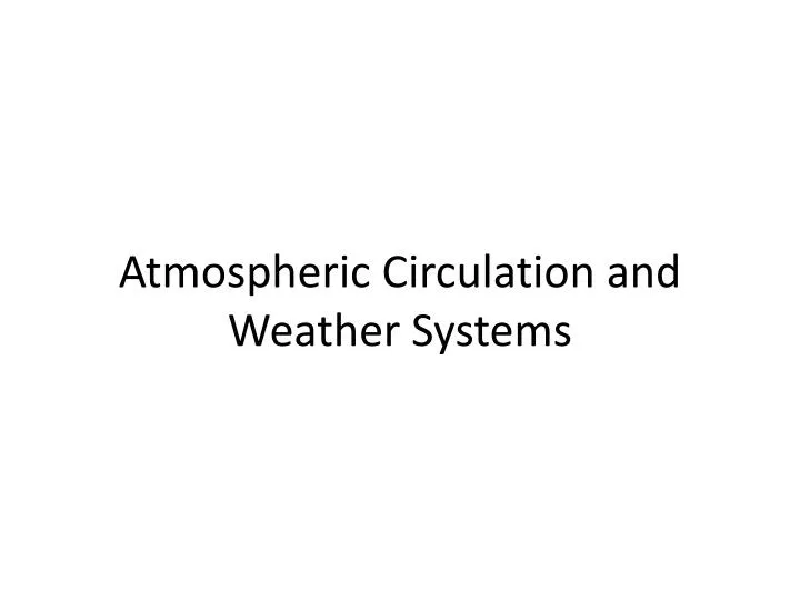 PPT - Atmospheric Circulation and Weather Systems PowerPoint ...