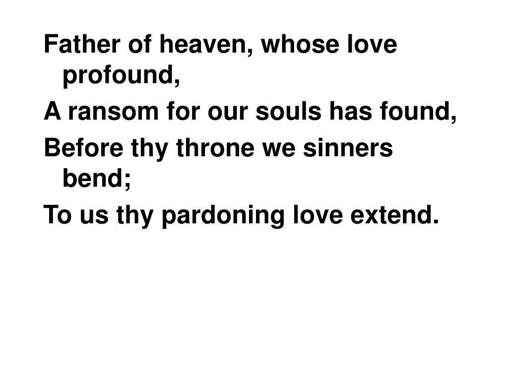 PPT - Father of heaven, whose love profound, A ransom for our souls has ...