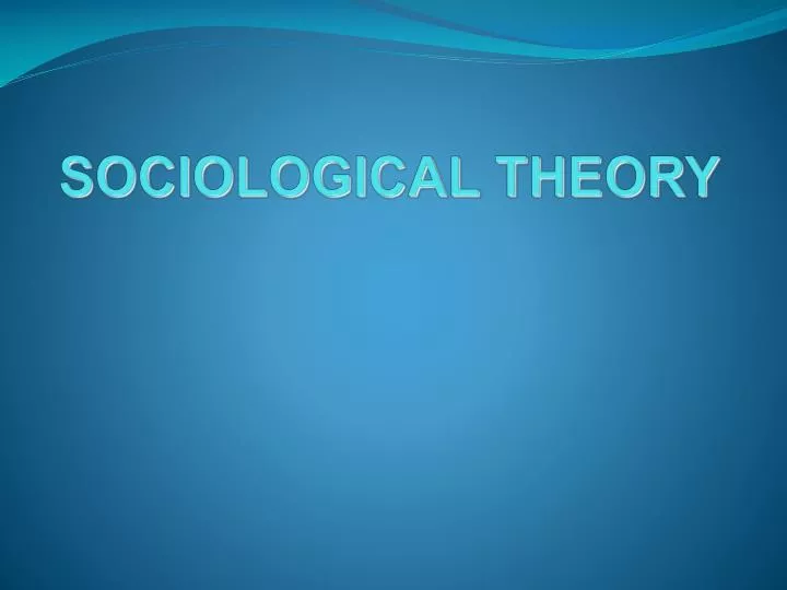 PPT - SOCIOLOGICAL THEORY PowerPoint Presentation, free download - ID ... PPT - SOCIOLOGICAL THEORY PowerPoint Presentation, free download - ID ...
