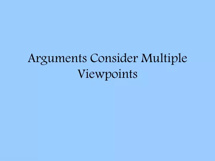 PPT - Arguments Consider Multiple Viewpoints PowerPoint Presentation ...