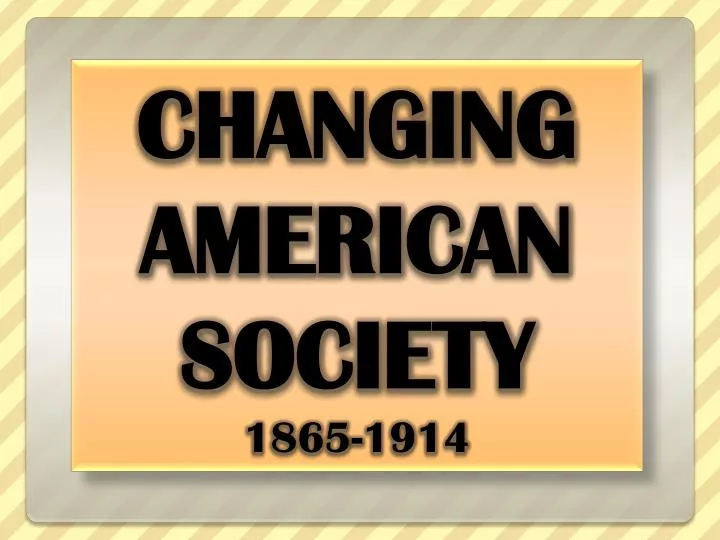 PPT - CHANGING AMERICAN SOCIETY 1865-1914 PowerPoint Presentation, free ...