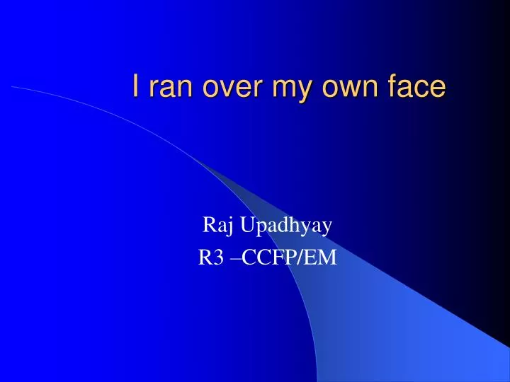 PPT - I ran over my own face PowerPoint Presentation, free download ...
