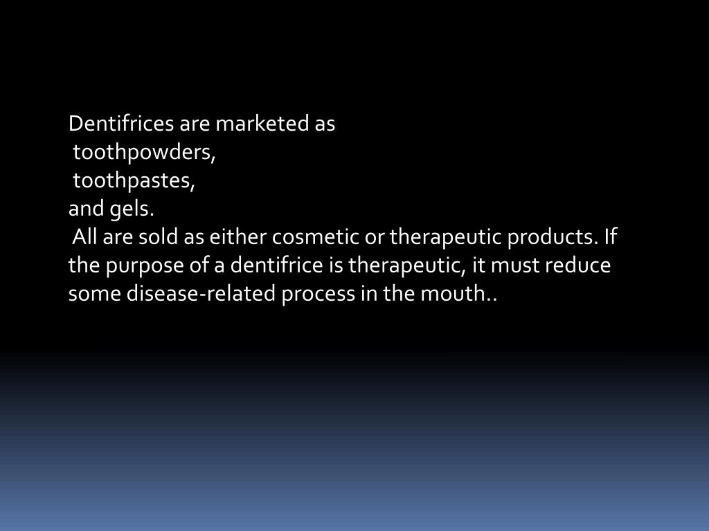 PPT - Dentifrices are marketed as toothpowders, toothpastes, and gels ...