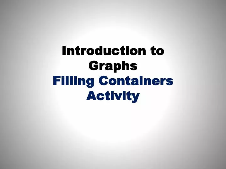PPT - Introduction to Graphs Filling Containers Activity PowerPoint ...