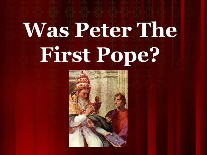 PPT - Was Peter The First Pope? PowerPoint Presentation, free download ...