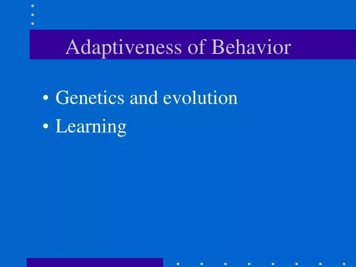 PPT - Adaptiveness of Behavior PowerPoint Presentation, free download ...