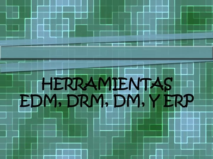 PPT - HERRAMIENTAS EDM, DRM, DM , Y ERP PowerPoint Presentation, free ...
