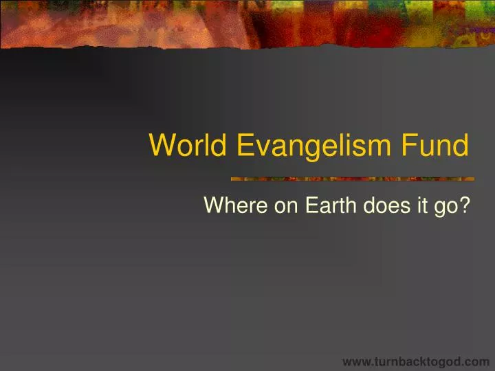 PPT - World Evangelism Fund PowerPoint Presentation, free download - ID ...
