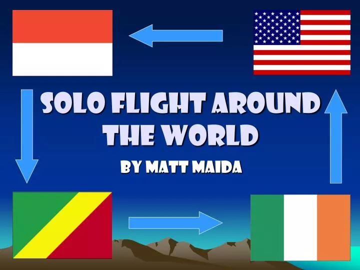 PPT - SOLO FLIGHT AROUND THE WORLD PowerPoint Presentation, free ...