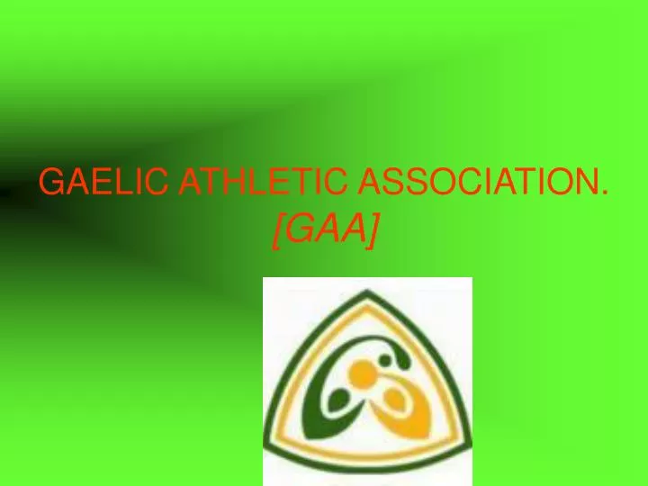 PPT - GAELIC ATHLETIC ASSOCIATION. [GAA] PowerPoint Presentation, free ...