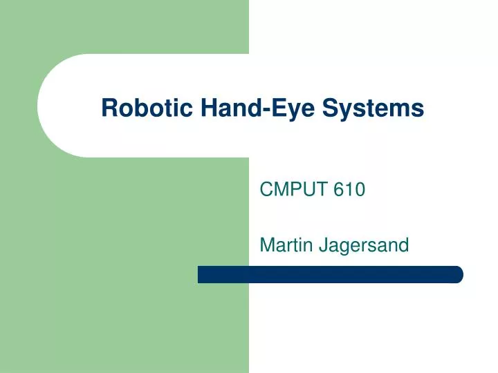 PPT - Robotic Hand-Eye Systems PowerPoint Presentation, free download ...