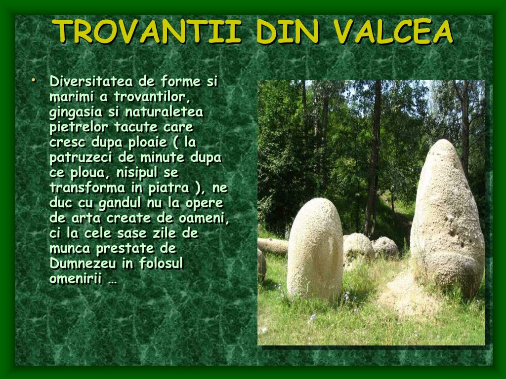 PPT - TROVANTII DIN VALCEA PIETRELE CARE CRESC SINGURE PowerPoint ...