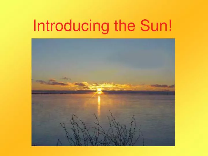 PPT - Introducing the Sun! PowerPoint Presentation, free download - ID ...