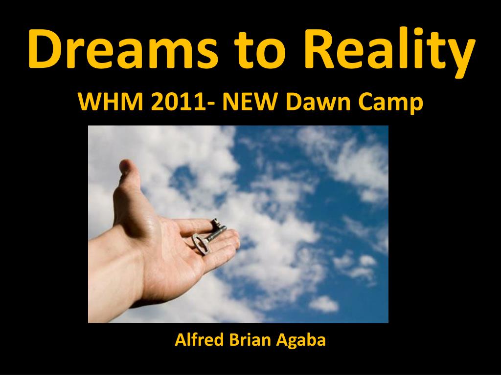 PPT - Dreams to Reality WHM 2011- NEW Dawn Camp Alfred Brian Agaba ...