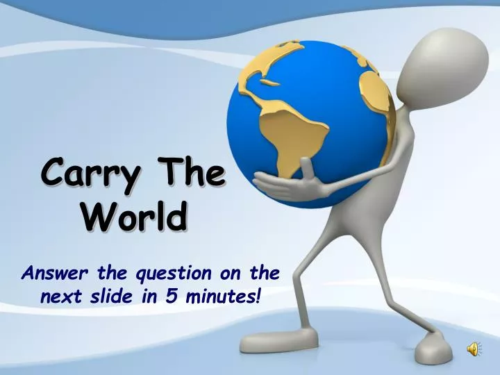 PPT - Carry The World PowerPoint Presentation, free download - ID:1710060