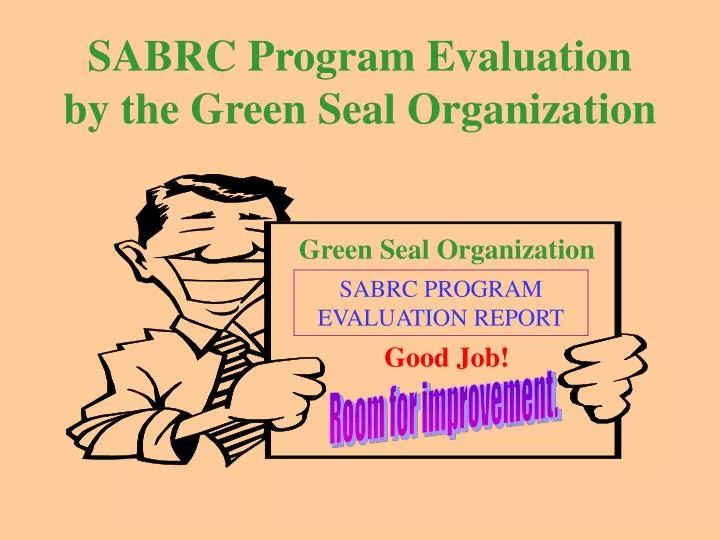 PPT - SABRC Program Evaluation by the Green Seal Organization ...