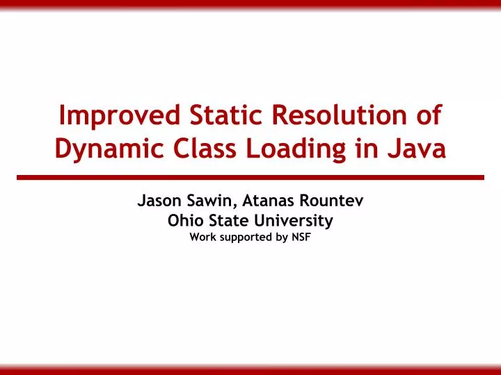 PPT - Improved Static Resolution of Dynamic Class Loading in Java ... PPT - Improved Static Resolution of Dynamic Class Loading in Java ...