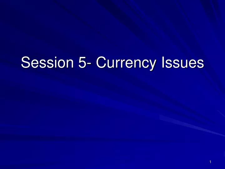 PPT - Session 5- Currency Issues PowerPoint Presentation, free download ...
