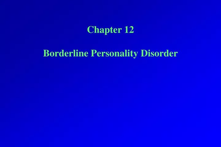 PPT - Chapter 12 Borderline Personality Disorder PowerPoint ...