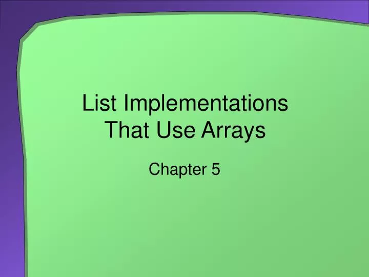 PPT - List Implementations That Use Arrays PowerPoint Presentation ...