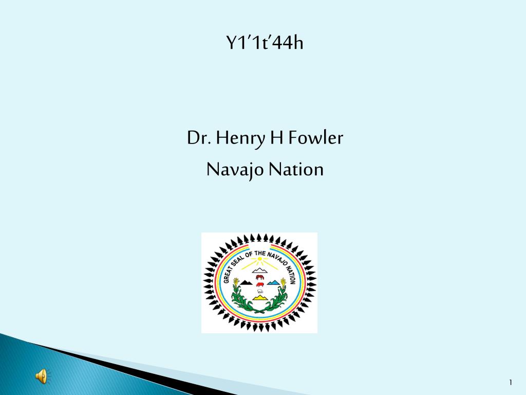 PPT - Y1’1t’44h Dr. Henry H Fowler Navajo Nation PowerPoint ...