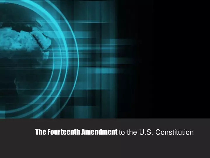 PPT - The Fourteenth Amendment to the U.S. Constitution PowerPoint ...