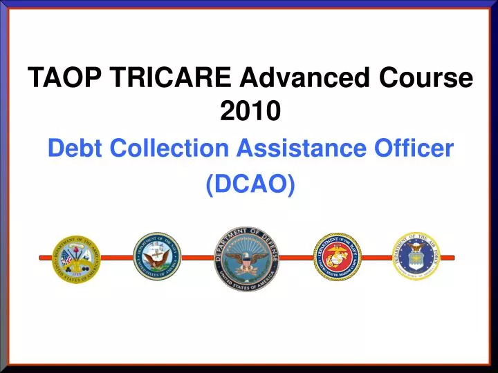 PPT - TAOP TRICARE Advanced Course 2010 Debt Collection Assistance ...