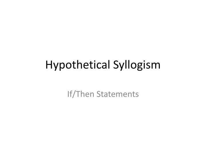 PPT - Hypothetical Syllogism PowerPoint Presentation, free download ...