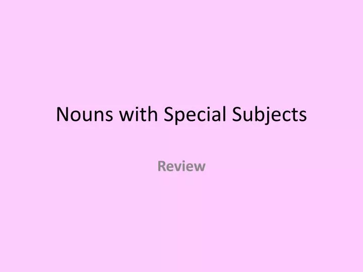 PPT - Nouns with Special Subjects PowerPoint Presentation, free ...