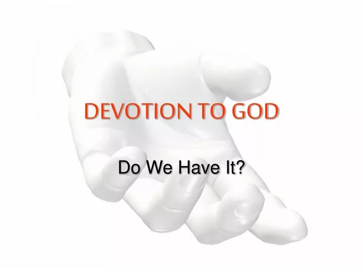 PPT - DEVOTION TO GOD PowerPoint Presentation - ID:1717282
