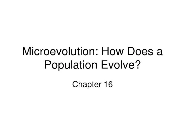 PPT - Microevolution: How Does a Population Evolve? PowerPoint ...