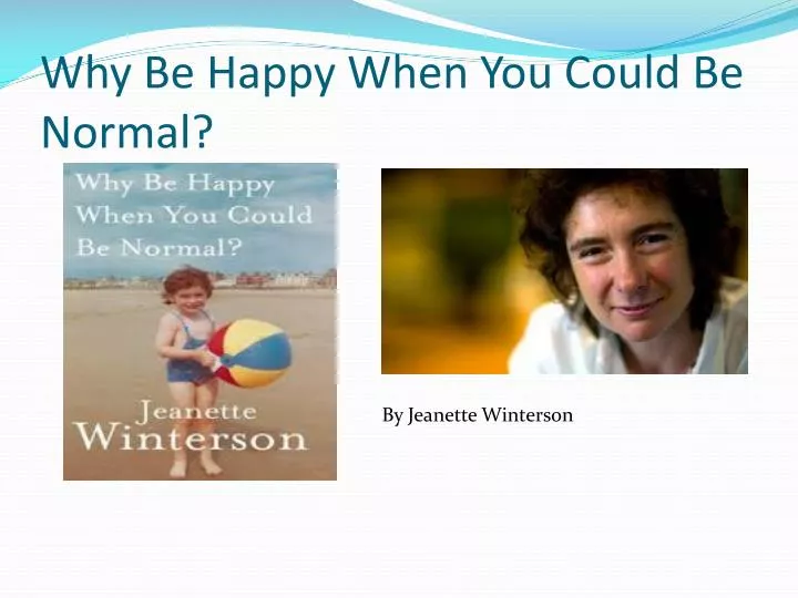 PPT - Why Be Happy When You Could B e Normal ? PowerPoint Presentation ...