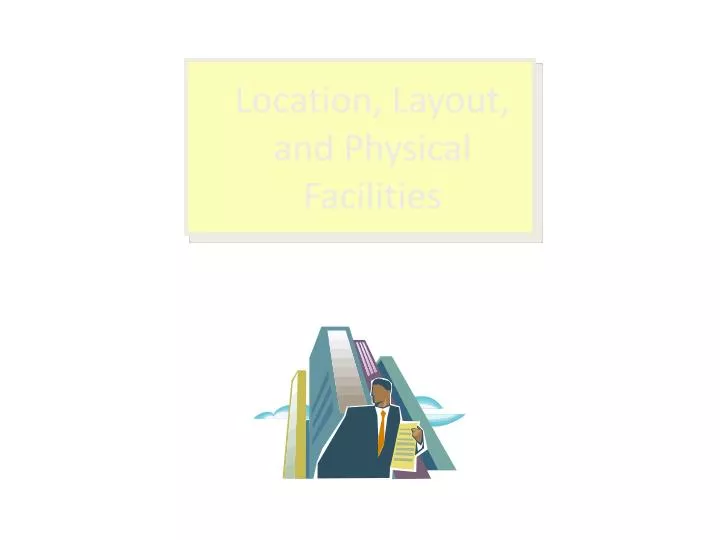 PPT - Location, Layout, and Physical Facilities PowerPoint Presentation ...