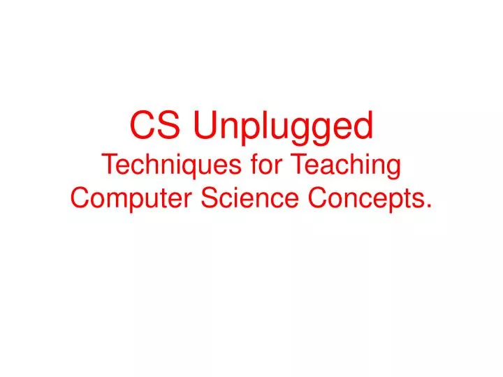Ppt Cs Unplugged Techniques For Teaching Computer Science Concepts