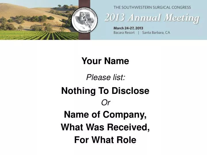 PPT - Your Name Please list: Nothing To Disclose Or Name of Company ...