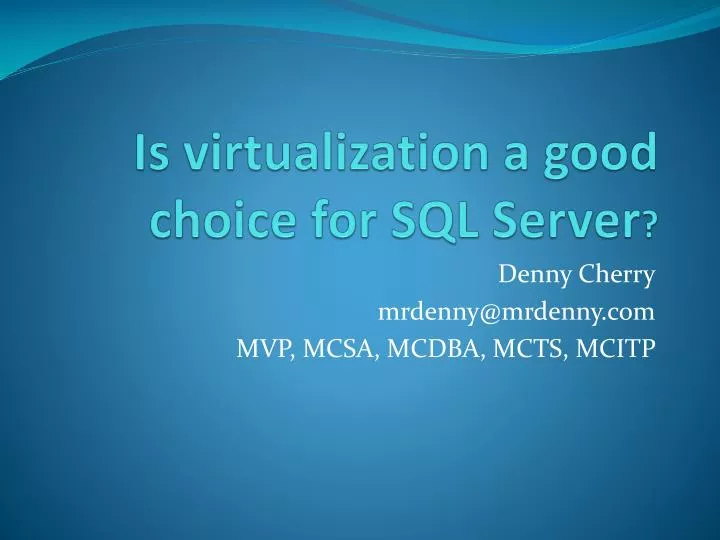 PPT - Is virtualization a good choice for SQL Server ? PowerPoint Presentation - ID:1721175