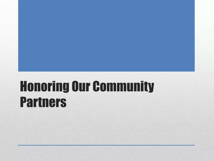 PPT - Honoring O ur Community Partners PowerPoint Presentation, free ...