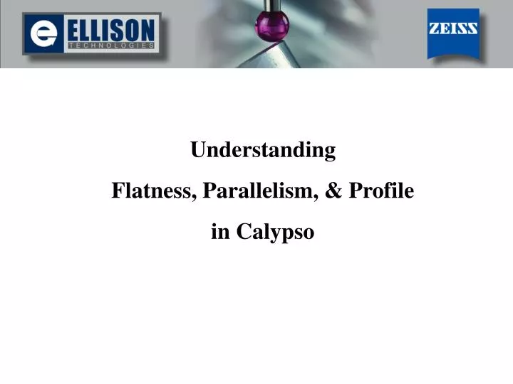 PPT - Understanding Flatness, Parallelism, & Profile in Calypso ...