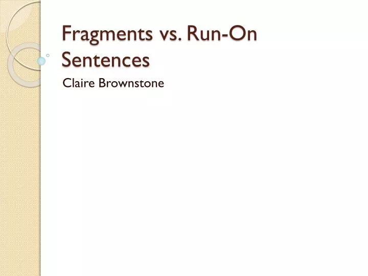 PPT - Fragments vs. Run-On Sentences PowerPoint Presentation, free ...